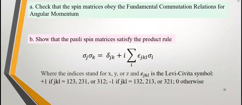 SOLVED: a. Check that the spin matrices obey the Fundamental Commutation Relations for Angular ...
