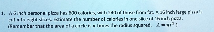SOLVED: A 6 inch personal pizza has 600 calories, with 240 of those ...