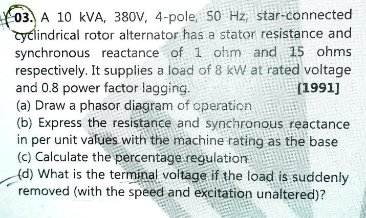 03. A 10 kVA, 380V, 4-pole, 50 Hz, star-connected cylindrical rotor alternator has a stator ...