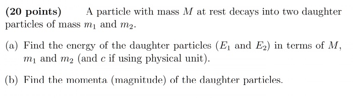 SOLVED: A particle with mass M at rest decays into two daughter ...
