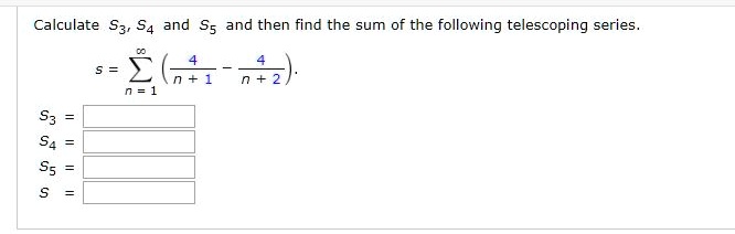 SOLVED: Calculate S3, S4 and S5 and then find the sum of the following telescoping series 5 = 2 ...