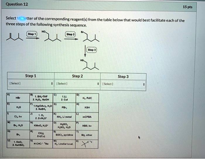 SOLVED: Question 12 15 pts Select tter of the corresponding reagent(s) from the table below that ...