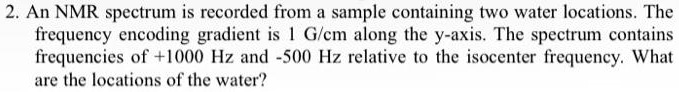 SOLVED: 2. An NMR spectrum is recorded from a sample containing two ...