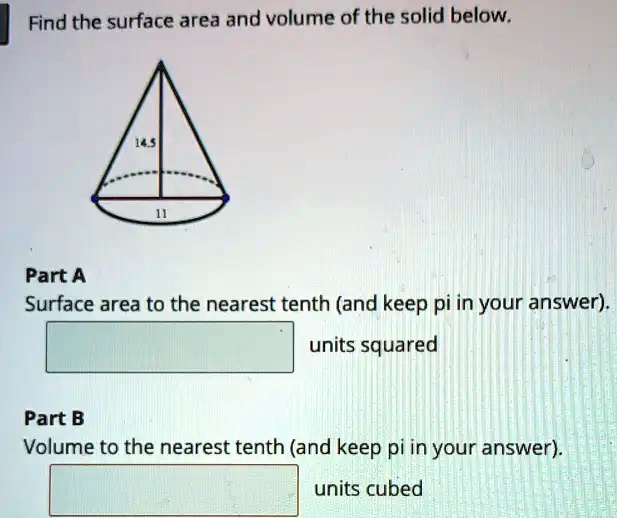 SOLVED: Find the surface area and volume of the solid below. Part A Surface area to the nearest ...