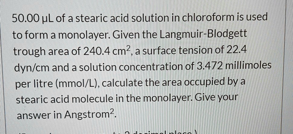 SOLVED: 50.00 UL of a stearic acid solution in chloroform is used to ...
