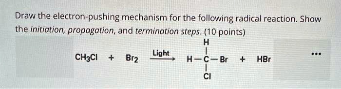 SOLVED: Draw the electron-pushing mechanism for the following radical reaction Show the ...