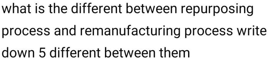 SOLVED: what is the different between repurposing process and ...