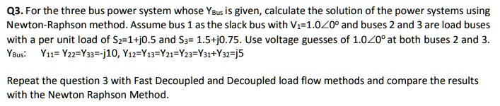 SOLVED: Q3.For the three bus power system whose YBus is given,calculate the solution of the ...