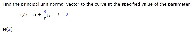 SOLVED: Find the principal unit normal vector to the curve at the specified value of the ...
