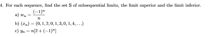 SOLVED: For each sequence, find the set of subsequential limits; the limit superior and the ...