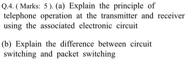 SOLVED: Q.4. Marks: 5 ). (a) Explain the principle of telephone operation at the transmitter and ...