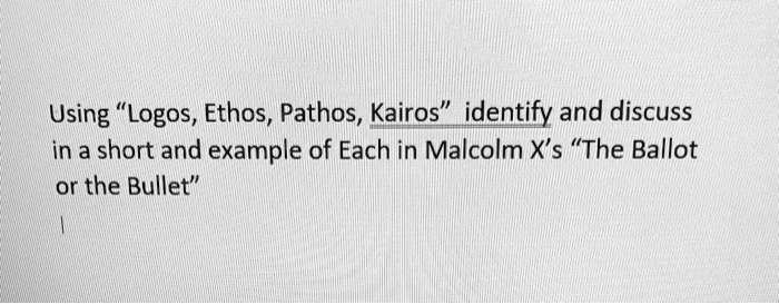 SOLVED: Find examples of logos, ethos, pathos, and kairos in Malcolm X ...