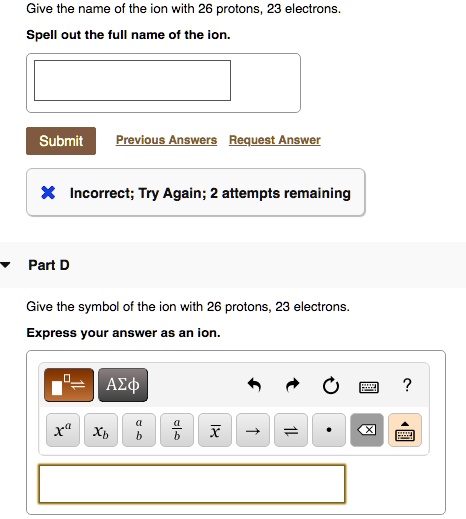give the name of the ion with 26 protons 23 electrons spell out the ...