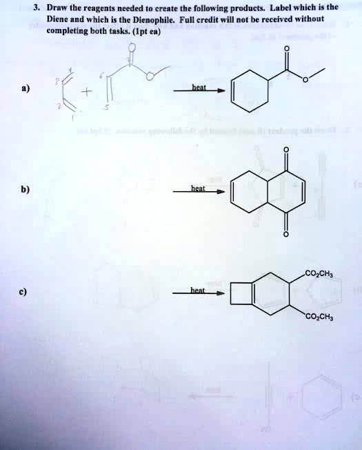 SOLVED: ' Draw the reagents needed to create the following products. Label which is the Diene ...