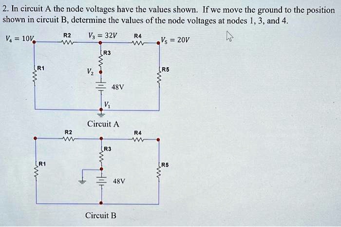 SOLVED: In circuit A, the node voltages have the values shown. If we move the ground to the ...