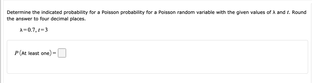 Determine the indicated probability for a Poisson probability for a Poisson random variable with ...