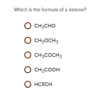 SOLVED: Which is the formula of a ketone? CH3CHO CH3OCH3 CH3COCH3 ...