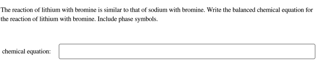 SOLVED: The reaction of lithium with bromine is similar to that of ...