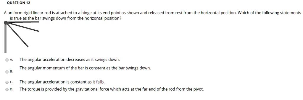 SOLVED: QUESTION 12 A uniform rigid linear rod is attached to hinge at ...