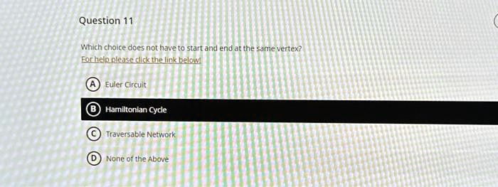 Question 11 Which choice does not have to start and end at the same ...