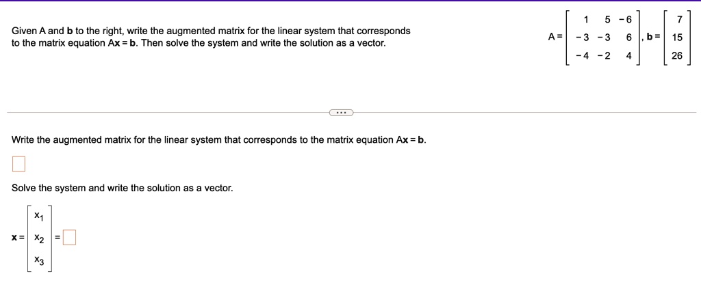 SOLVED: 5 7 15 26 Given A and b to the right,write the augmented matrix ... SOLVED: 5 7 15 26 Given A and b to the right,write the augmented matrix ...