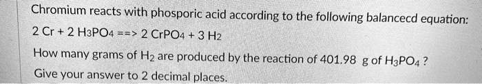 SOLVED: Chromium reacts with phosporic acid according to the following ...