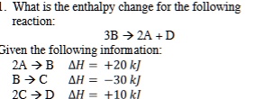 SOLVED: What is the enthalpy change for the following reaction: 3B > 2 ...