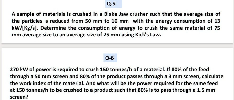 Q-5 A sample of materials is crushed in a Blake Jaw crusher such that ...