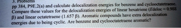 SOLVED: PP 384, P9E.2(a) and calculate delocalization energies for ...