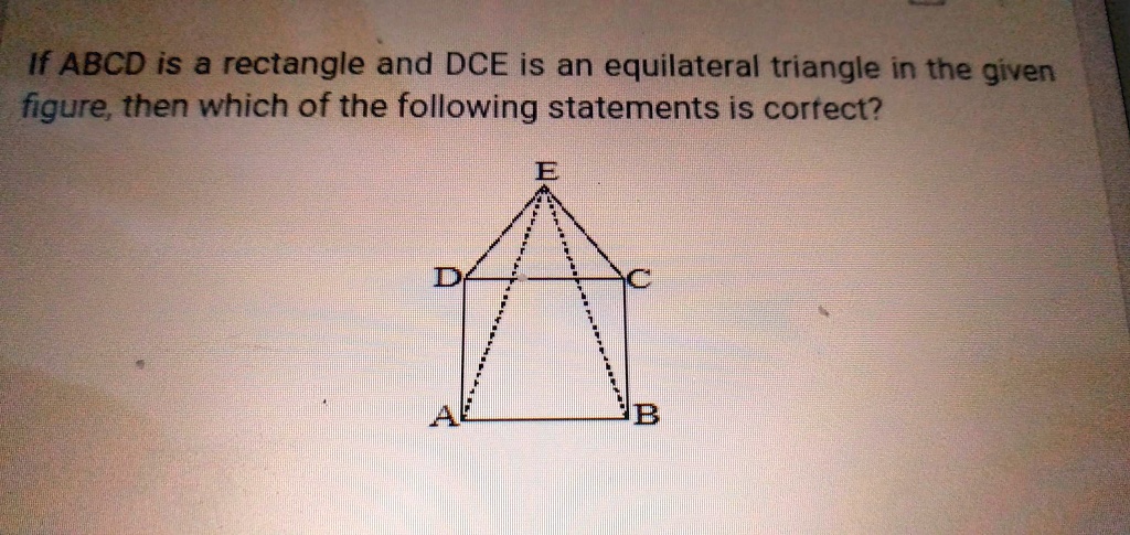 SOLVED: 'ABCD is a rectangle and BC is an equilateral triangle in the given figure then which of ...