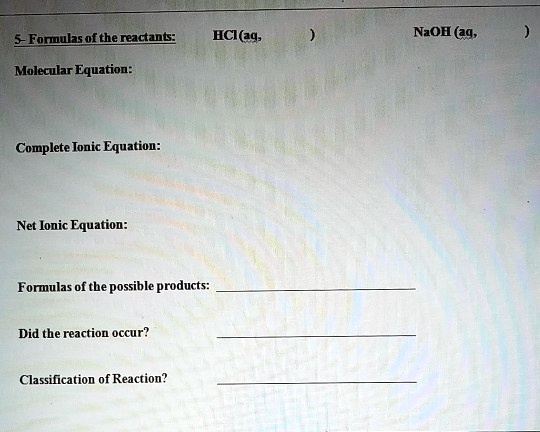 5- Formulas of the reactants: HCl (aq, ) NaOH (ag, ) Molecular Equation: Complete Ionic Equation ...