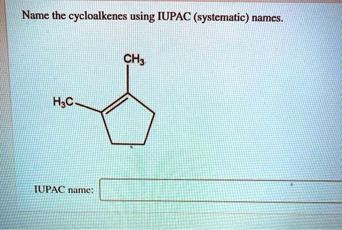 SOLVED: Name the cycloalkenes using IUPAC (systematic) names.