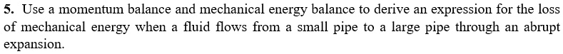 SOLVED: 5. Use a momentum balance and mechanical energy balance to ...