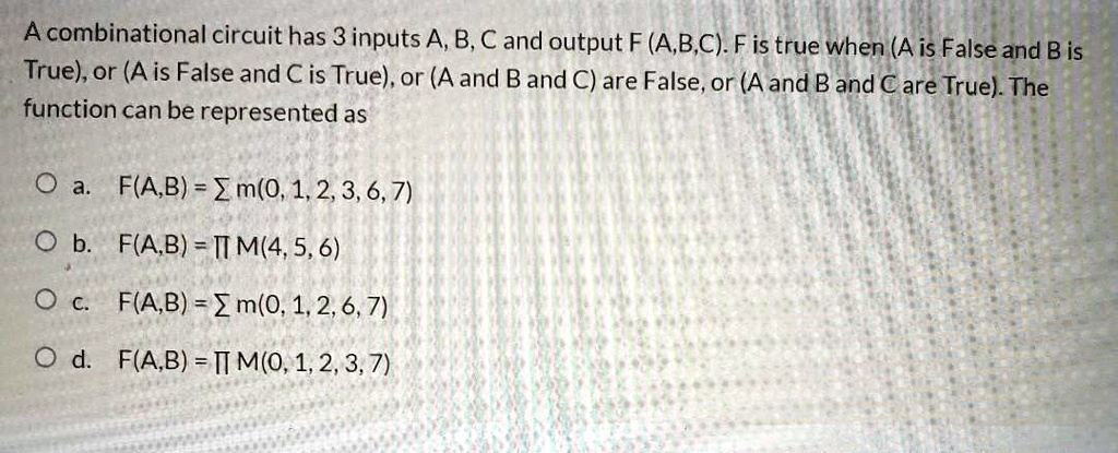 Solved A Combinational Circuit Has 3 Inputs A B C And Output Fa Bc F Is True When A Is