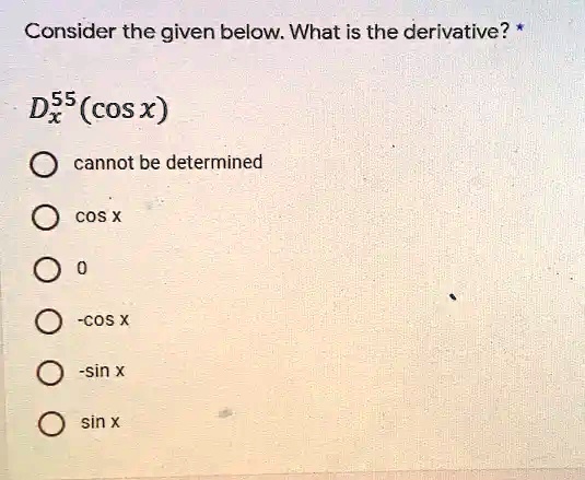 SOLVED: Consider the given below: What is the derivative? D5S (cosx) cannot be determined cos X ...