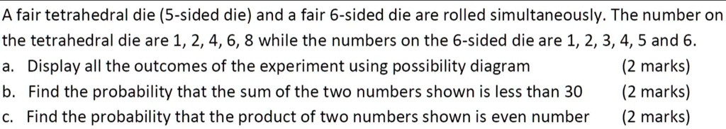 SOLVED: A fair tetrahedral die (5-sided die) and a fair 6-sided die are ...
