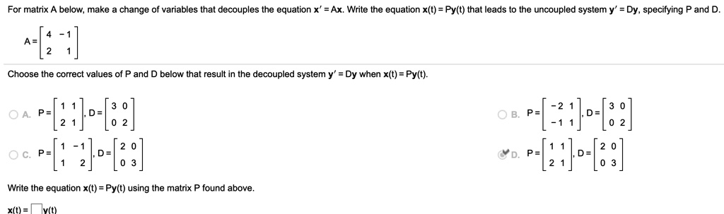 SOLVED: For the matrix below, make a change of variables that decouples ... SOLVED: For the matrix below, make a change of variables that decouples ...