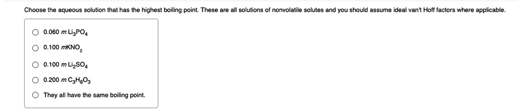 Solved Choose The Aqueous Solution That Has The Highest Boiling Point