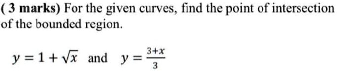 SOLVED: 3 marksFor the given curves, find the point of intersection of ... SOLVED: 3 marksFor the given curves, find the point of intersection of ...