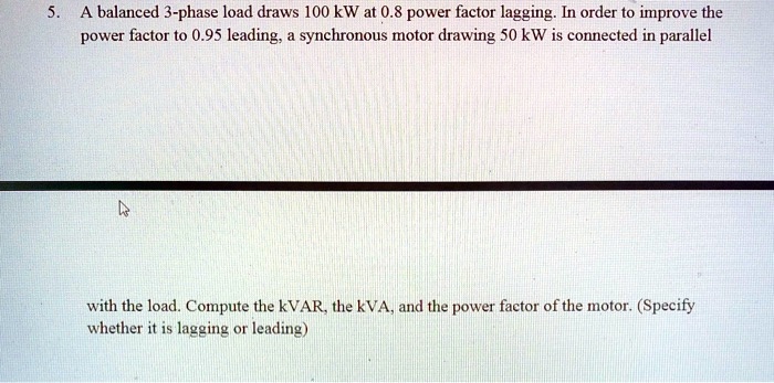 SOLVED: A balanced 3-phase load draws 100 kW at a power factor of 0.8 ...