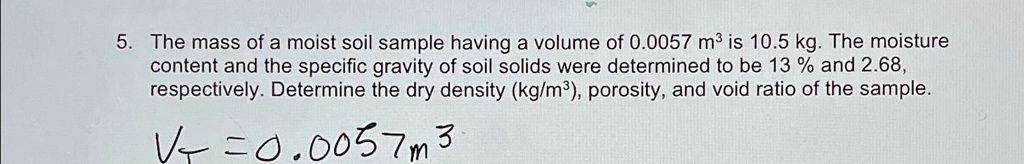 SOLVED: The mass of a moist soil sample having a volume of 0.0057m^(3 ...