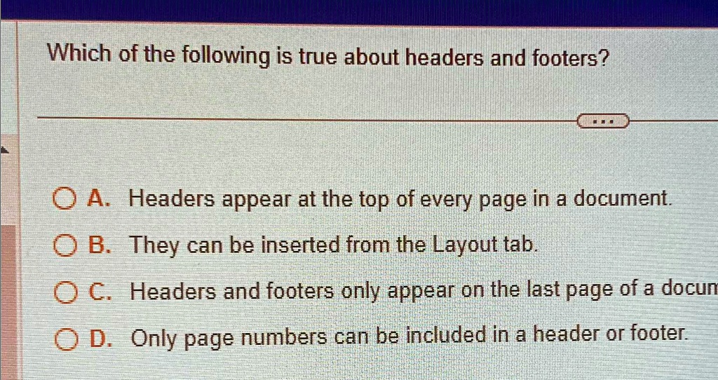 which of the following is true about headers and footers a headers appear at the top of every ...