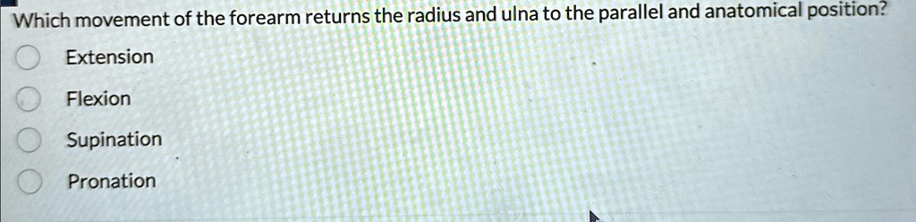 Which movement of the forearm returns the radius and ulna to the ...