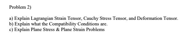 SOLVED: Problem 2) Explain Lagrangian Strain Tensor; Cauchy Stress ...