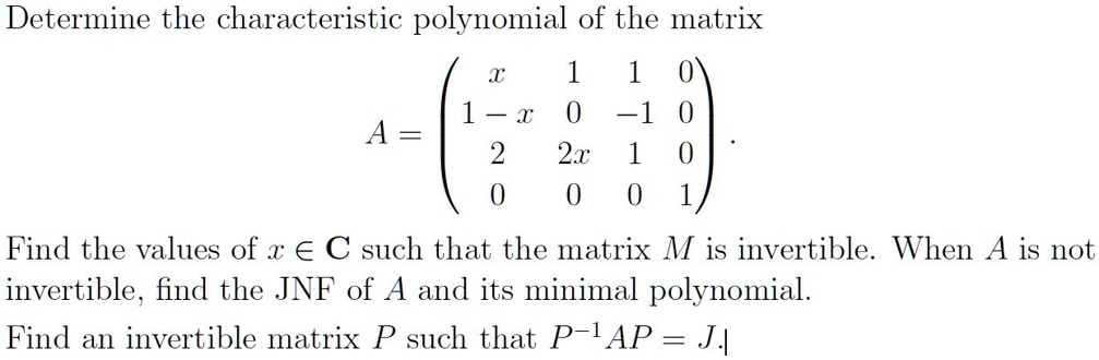 SOLVED: Determine the characteristic polynomial of the matrix. Find the values of x âˆˆ C such ...