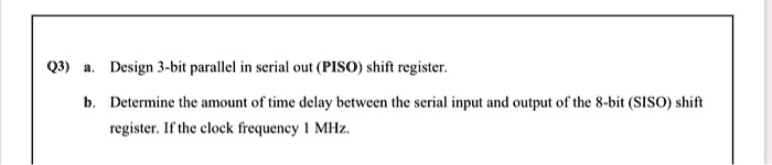 SOLVED: Q3a. Design a 3-bit parallel-in serial-out (PISO) shift ...