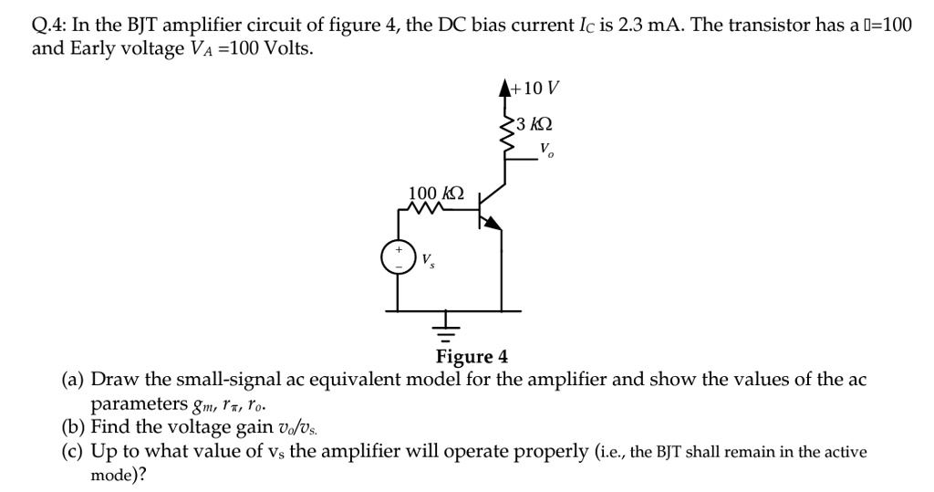 SOLVED: Q.4: In the BJT amplifier circuit of figure 4, the DC bias current Ic is 2.3 mA. The ...