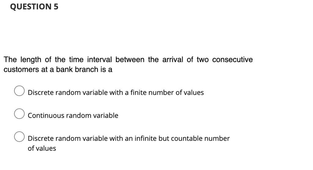 question 5 the length of the time interval between the arrival of two ...