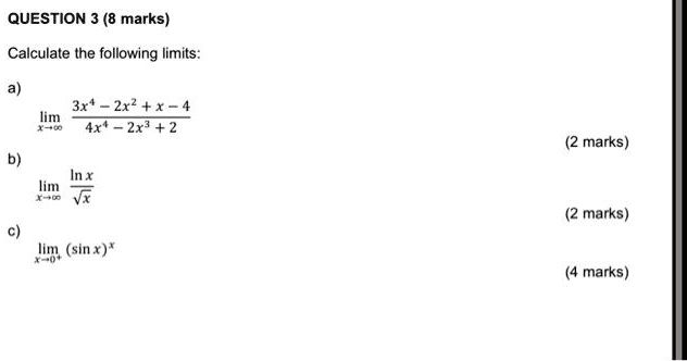 SOLVED: QUESTION (8 marks) Calculate the following limits 3x' 2x2 +x -4 ... SOLVED: QUESTION (8 marks) Calculate the following limits 3x' 2x2 +x -4 ...