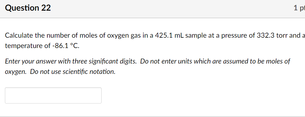 SOLVED: Question 22 Calculate the number of moles of oxygen gas in a 425.1 mL sample at a ...